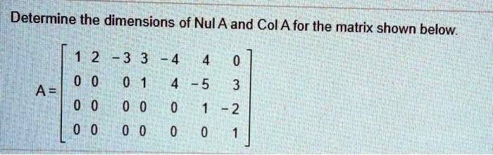 determine the dimensions of nul a and col a for the matrix shown below ...