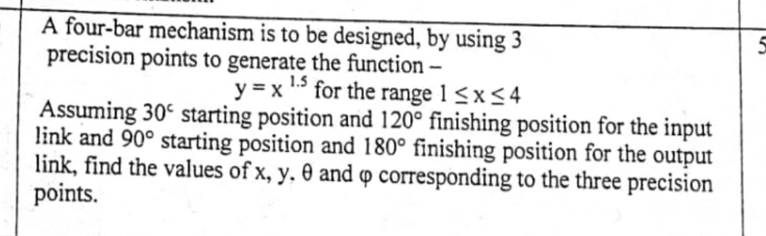 A four-bar mechanism is to be designed, by using 3 precision points to ...