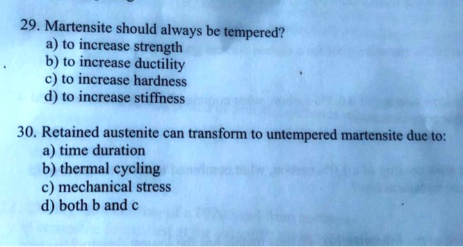 SOLVED: 29. Martensite should always be tempered? a) to increase ...