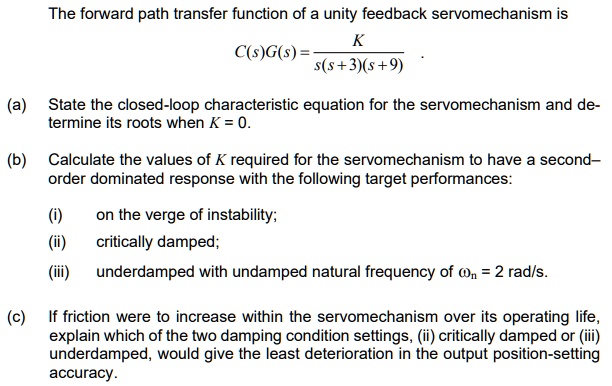 SOLVED: The forward path transfer function of a unity feedback servomechanism is K C(s)G(s) = s ...