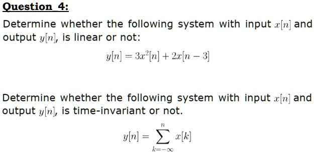 Question 4: Determine whether the following system with input x[n] and output y[n], is linear or ...
