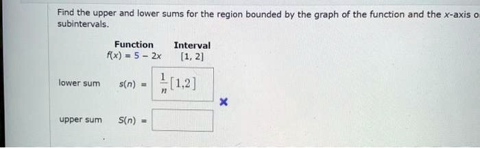 Find the upper and lower sums for the region bounded by the graph of ...