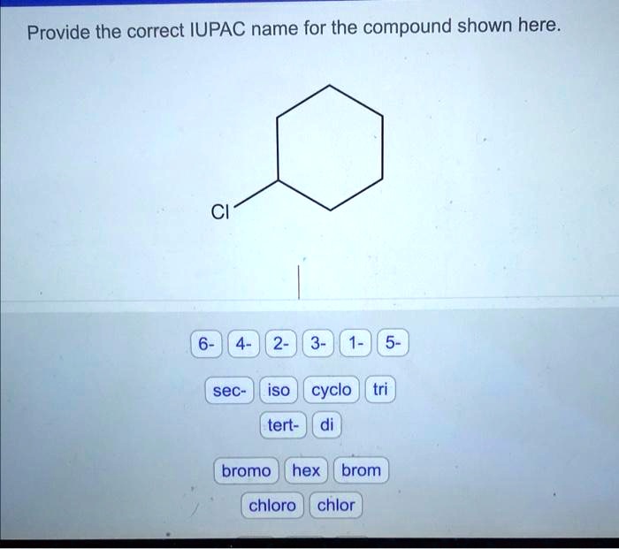 Provide the correct IUPAC name for the compound shown here. Cl 6- 4- 2 ...