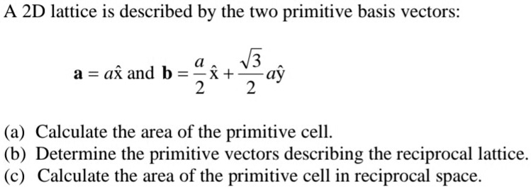 A 2d Lattice Is Described By The Two Primitive Basis Vectors A Ax And B