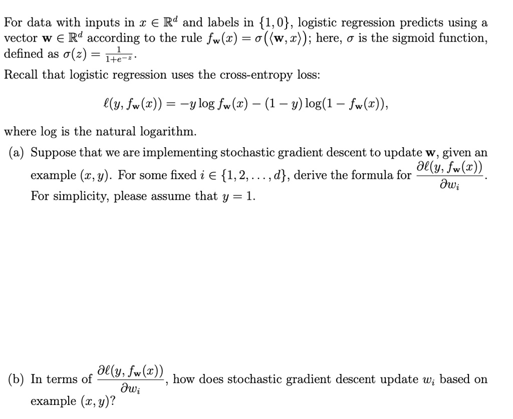 SOLVED: For data with inputs in w âˆˆ Rd and labels in 1,0, logistic regression predicts using a ...