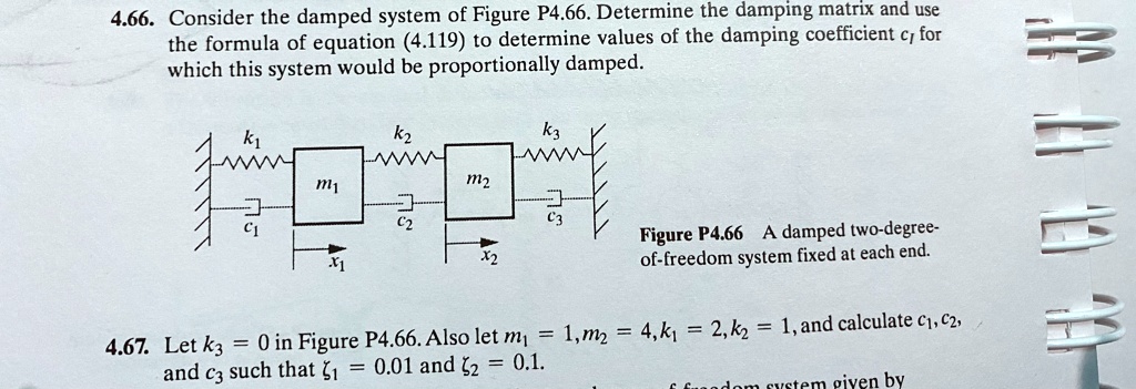 466 consider the damped system of figure p466 determine the damping matrix and use the formula ...