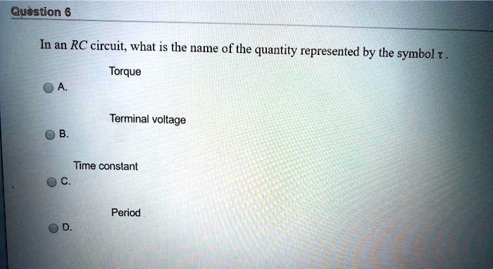 Question 6 inan rc circuit what is the name of the quantity...