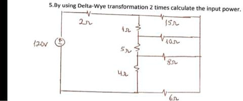 SOLVED: 5,By using Delta-Wye transformation times calculate the input ...