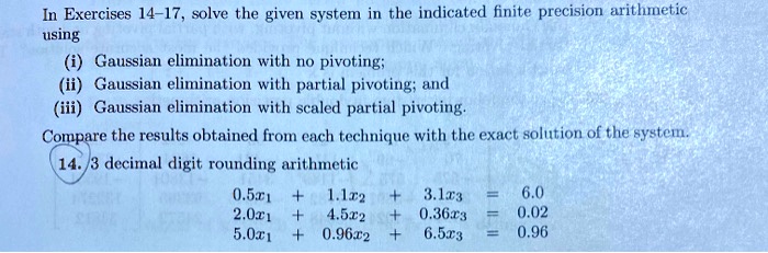 SOLVED: In Exercises 14-17, solve the given system in the indicated finite precision arithmetic ...
