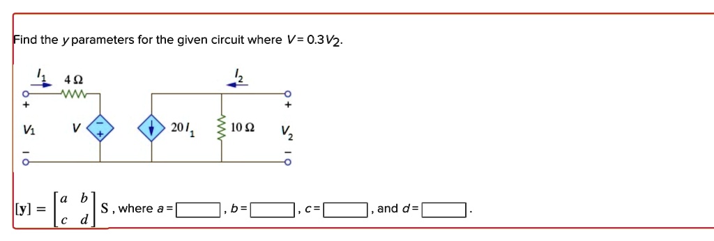 SOLVED: Find the y parameters for the given circuit where V= 0.3 V2. 49 42 + + 109 V2 10 V1 10 ...