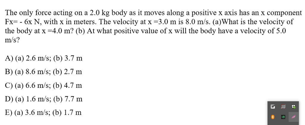 SOLVED: The only force acting on a 2.0 kg body as it moves along a positive X axis has an X ...