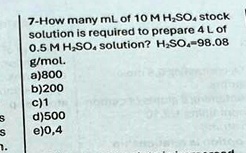 SOLVED: 7- How many mL of 10M H2SO4 stock solution is required to prepare 4L of 0.5M H2SO4 ...