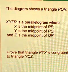 The diagram shows a triangle PQR. XYZR is a parallelogram where X is the midpoint of RP, Y is ...