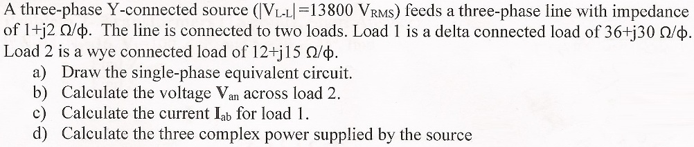 SOLVED: A three-phase Y-connected source(VL-L|-13800 VRMs)feeds a three-phase line with ...