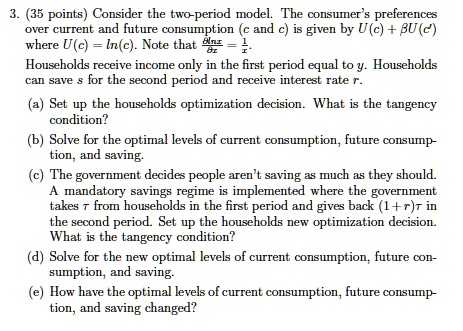 SOLVED: 3. (35 points) Consider the two-period model. The consumer's ...