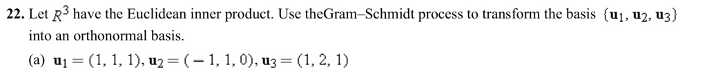 Let R3 have the Euclidean inner product. Use the Gram-Schmidt process to transform the basis U1 ...