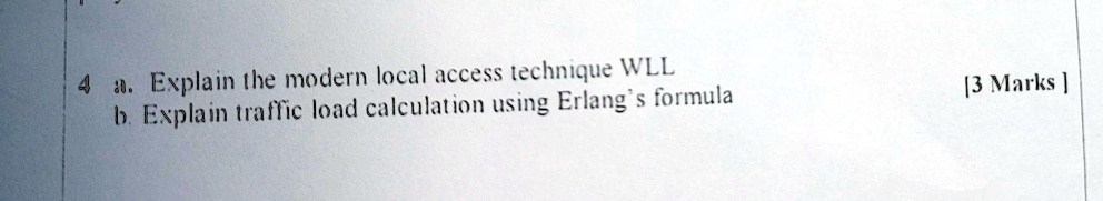 4 a. Explain the modern local access technique WLL b. Explain traffic ...