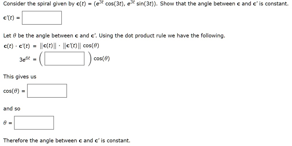 SOLVED: Consider the spiral given by c(t) e3t cos(3t), e3t sin(3t)). Show that the angle between ...