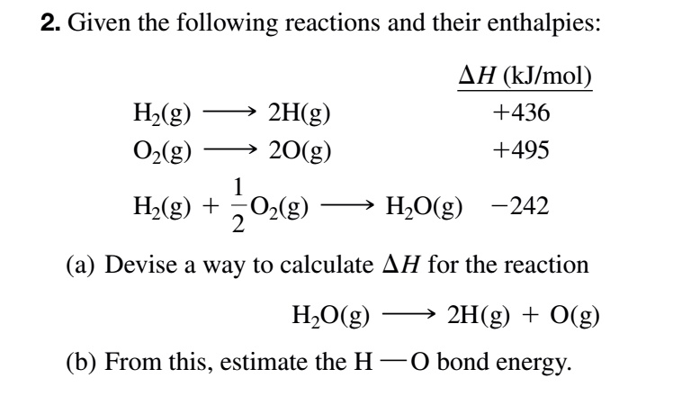 2. Given the following reactions and their enthalpies: H2(g) 2H(g) ΔH (kJ/mol) +436 O2(g) 2O(g ...
