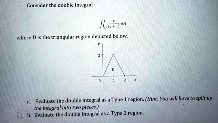 SOLVED: Consider the double integral [Lw+ where D is the triangular ...