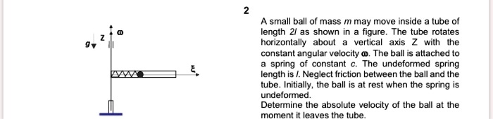 SOLVED: A small ball of mass m may move inside a tube of length 2l as ...