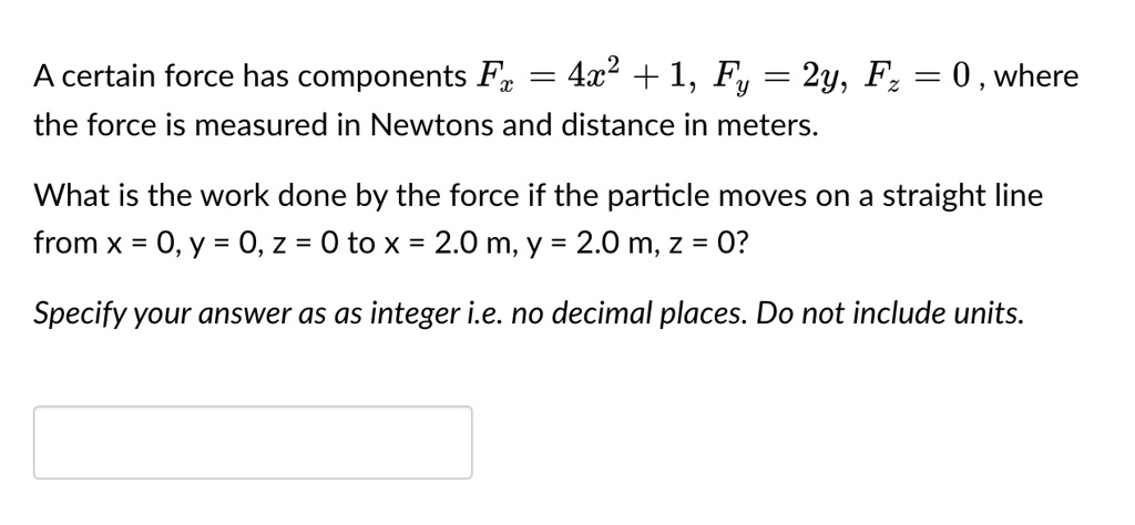 SOLVED: A certain force has components Fx = 4x2 + 1, Fu = 2y, Fz = 0 ...