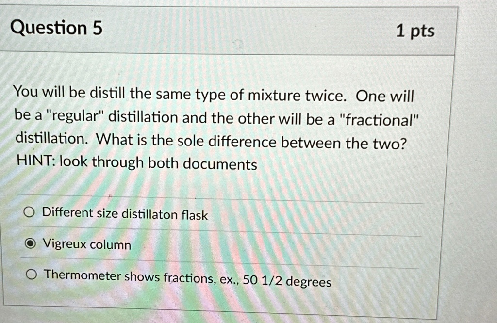 question 5 1 pts you will be distill the same type of mixture twice one ... question 5 1 pts you will be distill the same type of mixture twice one ...