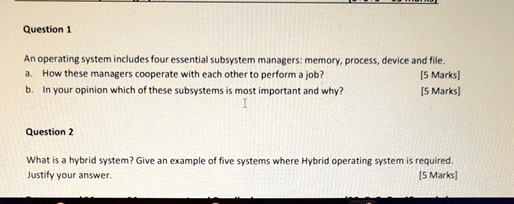 Question 1 An operating system includes four essential subsystem ...