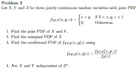 SOLVED: Problem 2: Let X, Y, and Z be three jointly continuous random ...