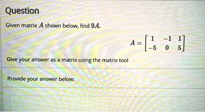 SOLVED: Question Given matrix A shown below; find 9A 1 A= | 55 0 5 ...