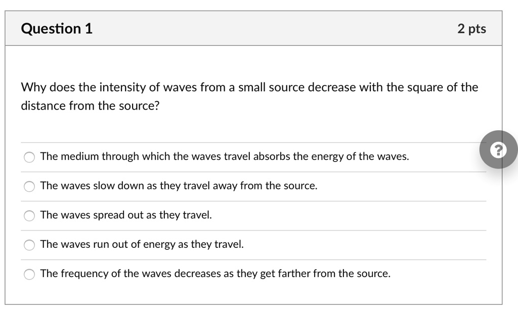 question 1 2 pts why does the intensity of waves from a small source ...