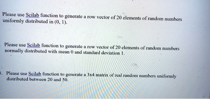Solved Please Use The Scilab Function To Generate A Row Vector Of 20 Elements Of Random Numbers