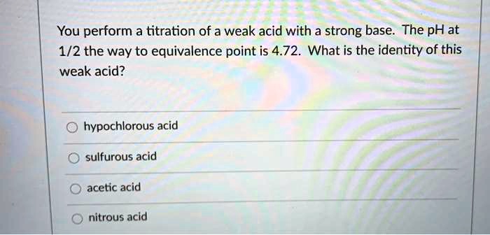 SOLVED: You perform a titration of a weak acid with 3 strong base. The ...
