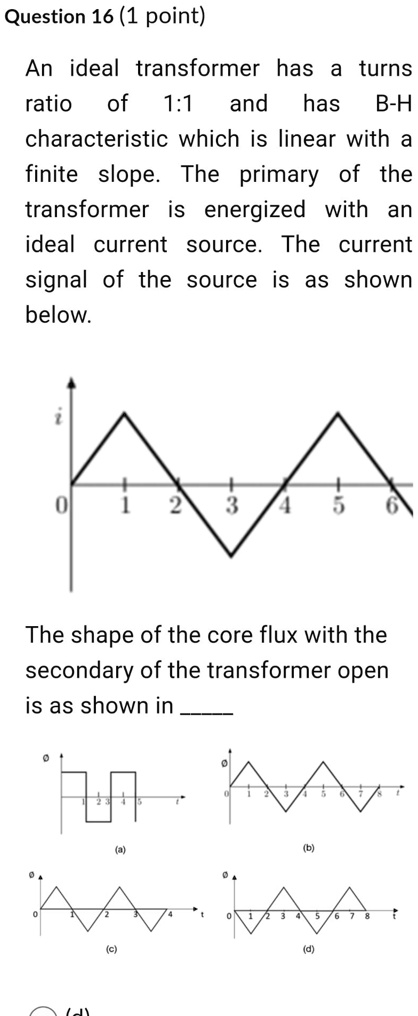 Question 16 (1 point) An ideal transformer has a turns ratio of 1:1 and ...
