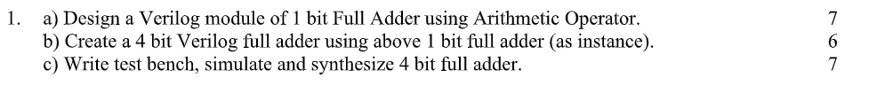 SOLVED: 1. a) Design a Verilog module of 1 bit Full Adder using Arithmetic Operator. b) Create a ...