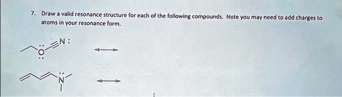 SOLVED: 7. Draw a valid resonance structure for each of the following compounds. Note, you may ...