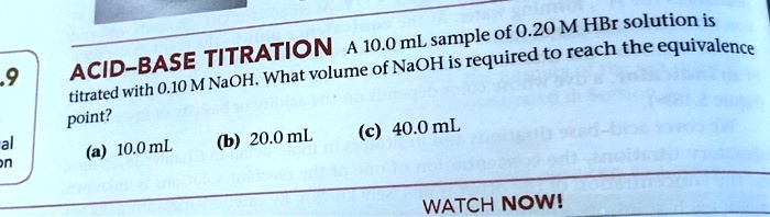 SOLVED: A 0.20 M HBr solution is titrated with 0.10 M NaOH. A 10.0 mL sample of the HBr solution ...