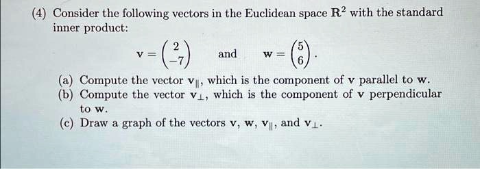 SOLVED: (4 Consider the following vectors in the Euclidean space R with the standard inner ...