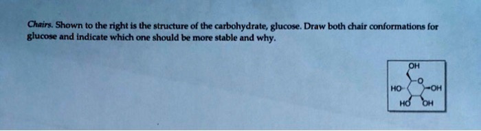 chairs shown t0 the right is the structure of the carbohydrale glucose ...