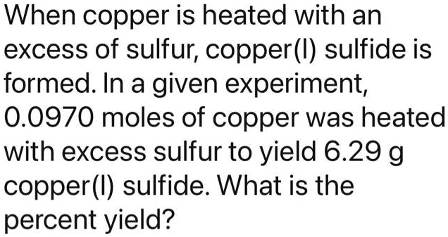 when copper is heated with an excess of sulfur copperl sulfide is ...