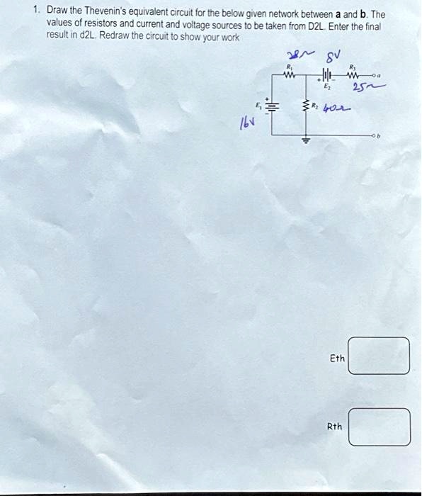 SOLVED: 1. Draw the Thevenin's equivalent circuit for the below given network between a and b ...