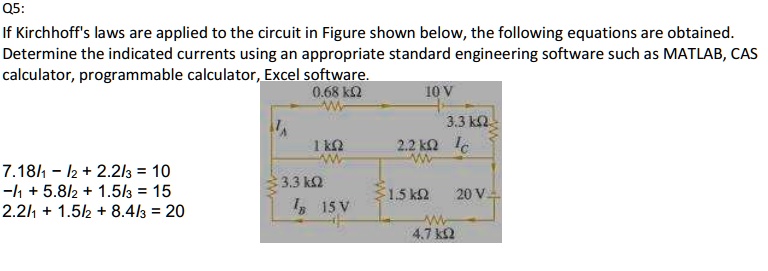 Q5: If Kirchhoff's laws are applied to the circuit in Figure shown below, the following ...