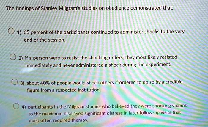 The findings of Stanley Milgram's studies on obedience demonstrated ...