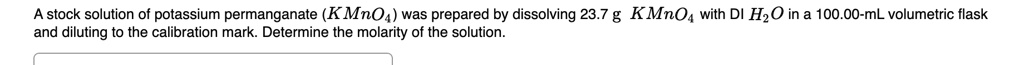 a stock solution of potassium permanganate k mnoa was prepared by dissolving 237 g kmnoa with di ...