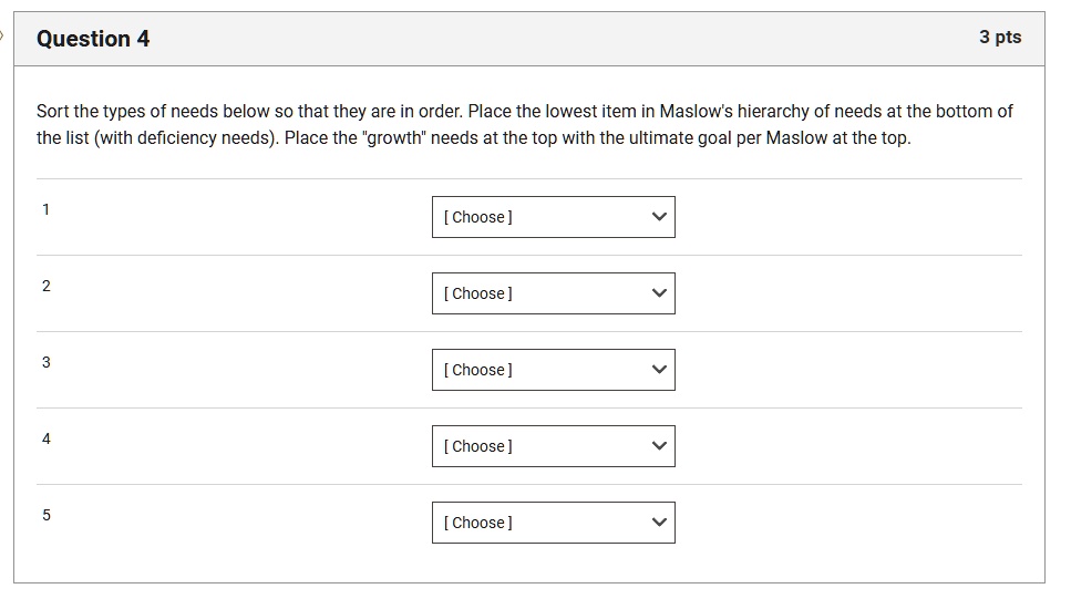 SOLVED: Question 4 Sort the types of needs below so that they are in order. Place the lowest ...