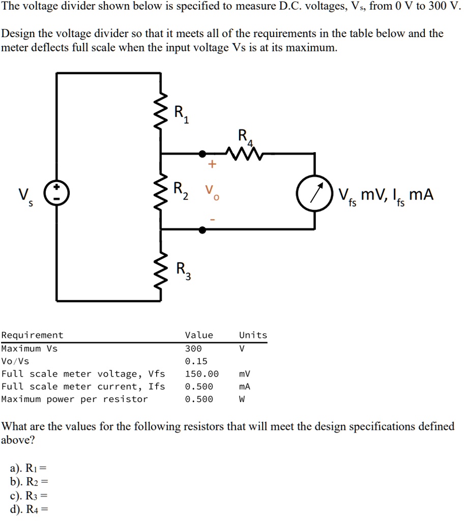 The voltage divider shown below is specified to measure D.C. voltages, Vs, from 0 V to 300 V ...