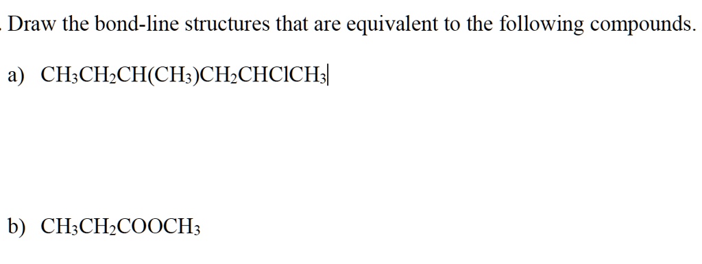 draw the bond line structures that are equivalent to the following compounds a chchchchchchcich ...