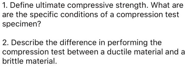 1. Define ultimate compressive strength. What are are the specific ...