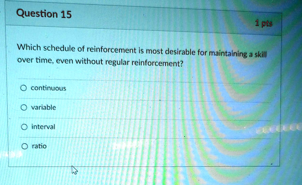 Which schedule of reinforcement is most desirable for maintaining a ...