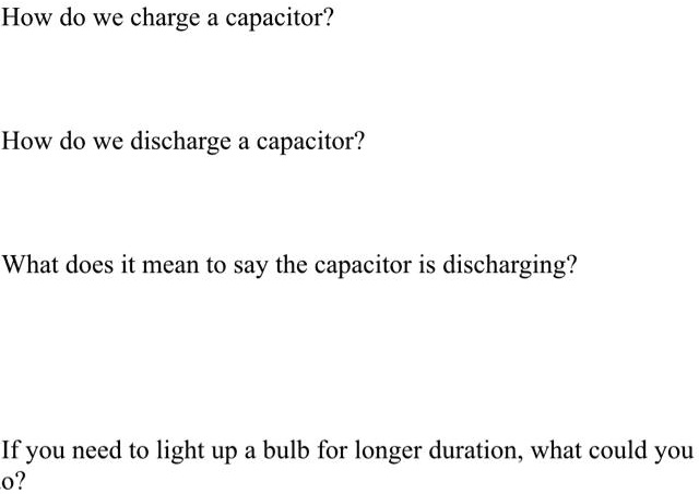 SOLVED: How do we charge a capacitor? How do we discharge capacitor ...